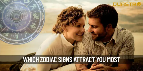 Which Zodiac Signs Attract You Most